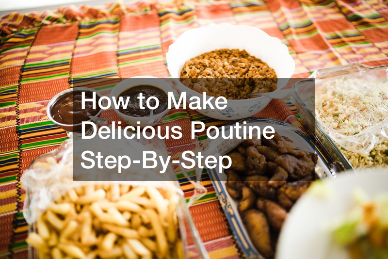 How to Make Delicious Poutine Step-By-Step - My Mom Recipe