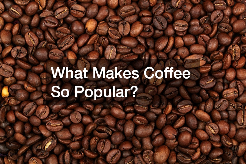 What Makes Coffee So Popular? - My Mom Recipe