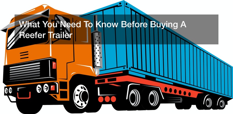 What You Need To Know Before Buying A Reefer Trailer - Mom Recipes