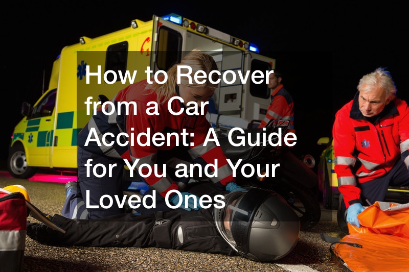How to Recover from a Car Accident: A Guide for You and Your Loved Ones ...
