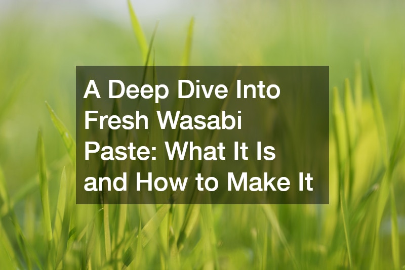 A Deep Dive Into Fresh Wasabi Paste What It Is and How to Make It - My ...